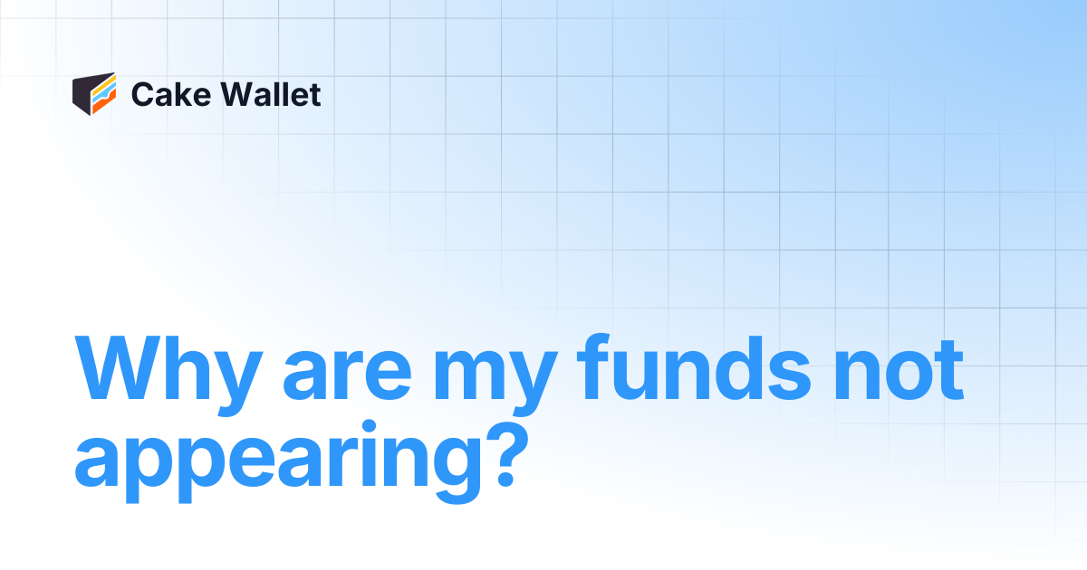 Why are my funds not appearing? | FAQ | Cake Wallet