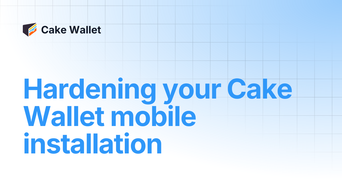 Hardening your Cake Wallet mobile installation | Tutorials | Cake Wallet